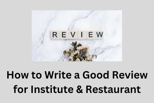 How to Write a Good Review for Institute & Restaurant